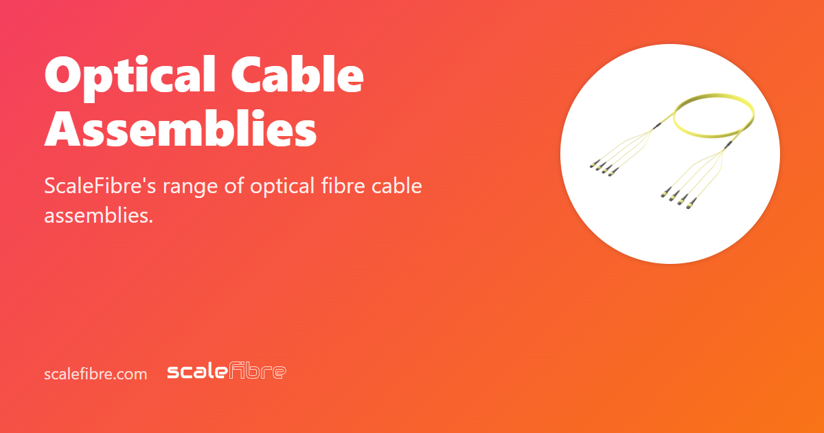 Optical Cable Assemblies | ScaleFibre Asia