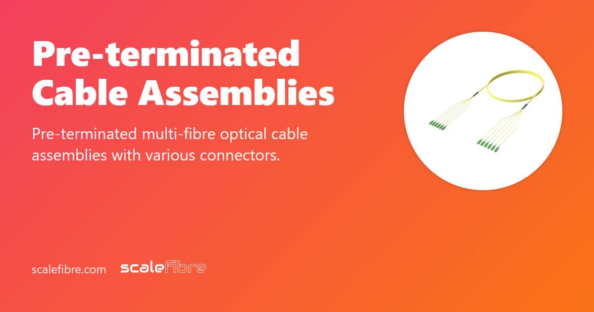 Pre-terminated Cable Assemblies | ScaleFibre Asia