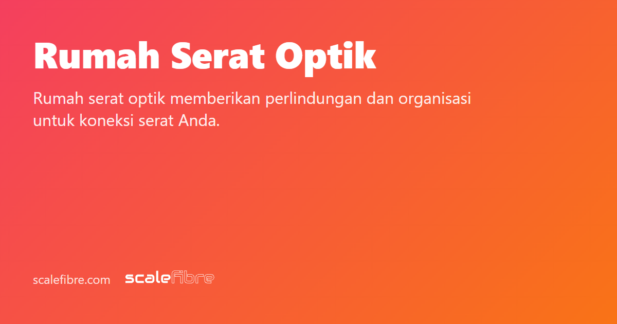 Rumah Serat Optik | ScaleFibre Asia